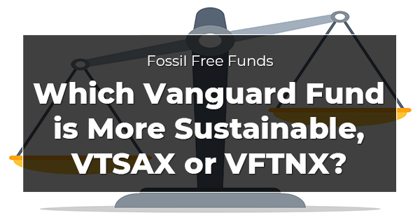 Which Vanguard Fund is More Sustainable, VTSAX or VFTNX? | Fossil Free ...